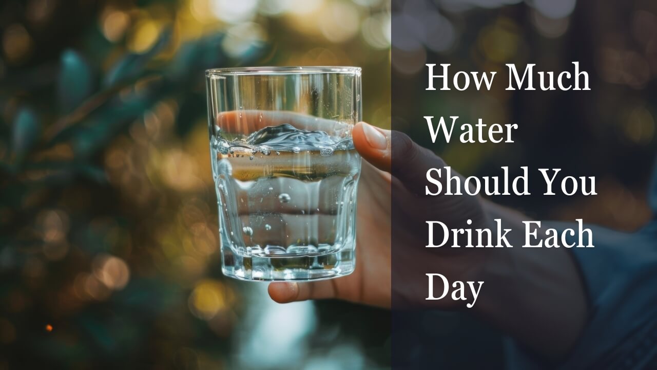 How Much Water Should You Drink Each Day